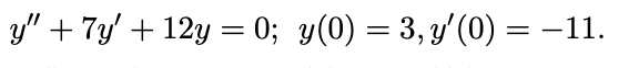 Solved y''+7y'+12y=0;,y(0)=3,y'(0)=-11.solve the given | Chegg.com