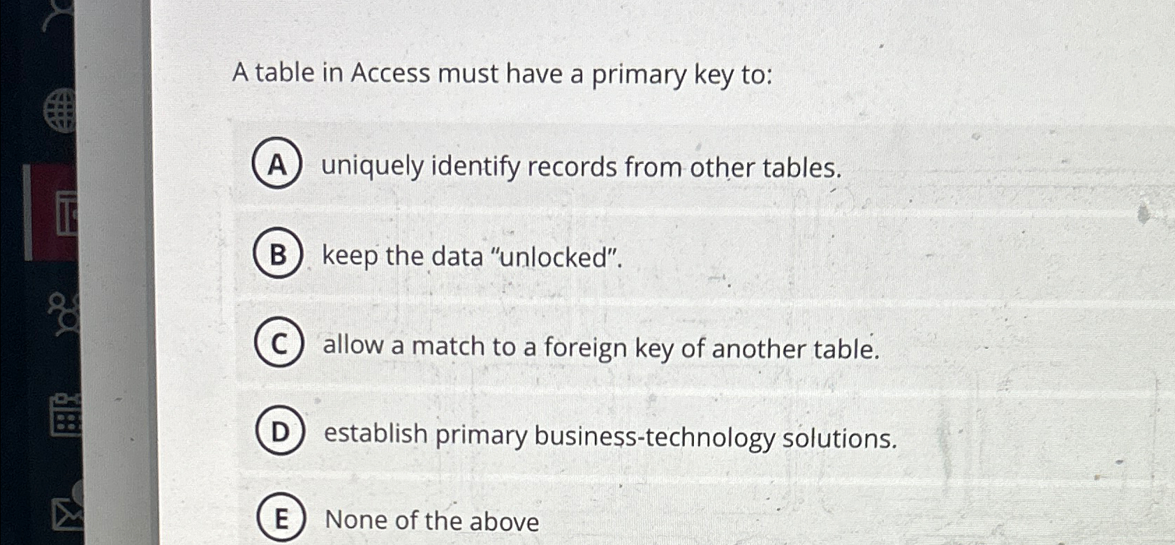 Solved A table in Access must have a primary key to: | Chegg.com