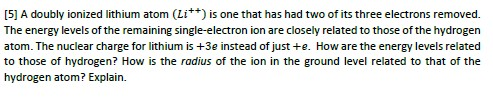 Solved [5] A doubly ionized lithium atom (Li++) is one that | Chegg.com