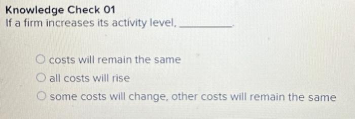 Solved Knowledge Check 01 If a firm increases its activity | Chegg.com