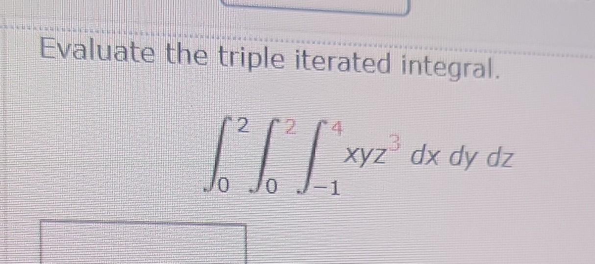 Solved Evaluate the triple iterated integral. | Chegg.com