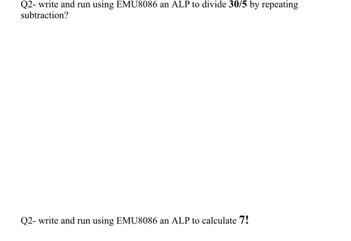 Solved Q2- write and run using EMU8086 an ALP to divide 30/5 | Chegg.com
