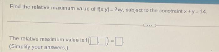 Solved Find the relative maximum value of f(x,y)=2xy, | Chegg.com
