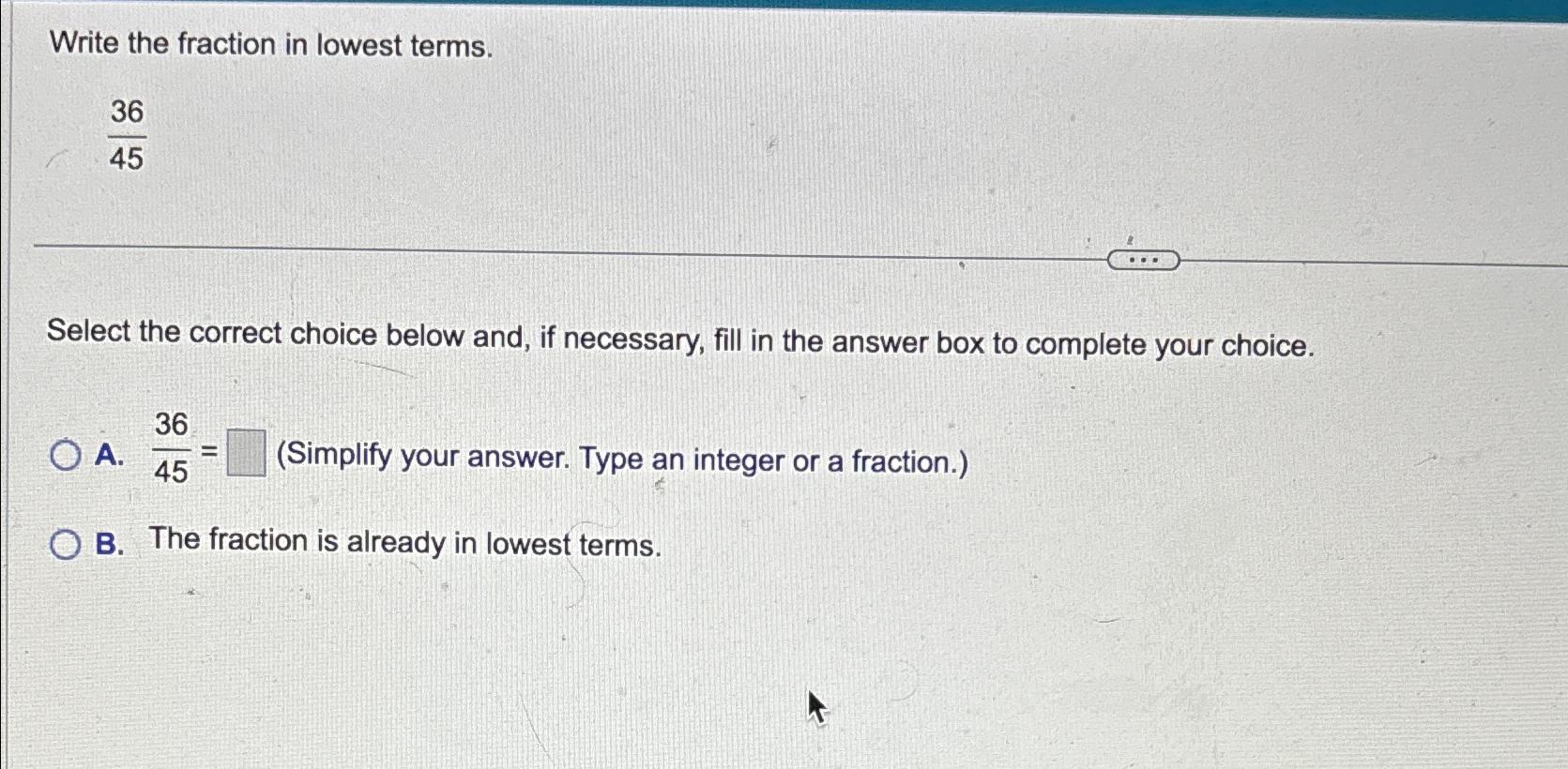 Solved Write the fraction in lowest terms.3645Select the | Chegg.com