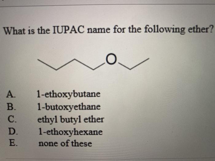 Solved What is the IUPAC name for the following ether? A. B. | Chegg.com