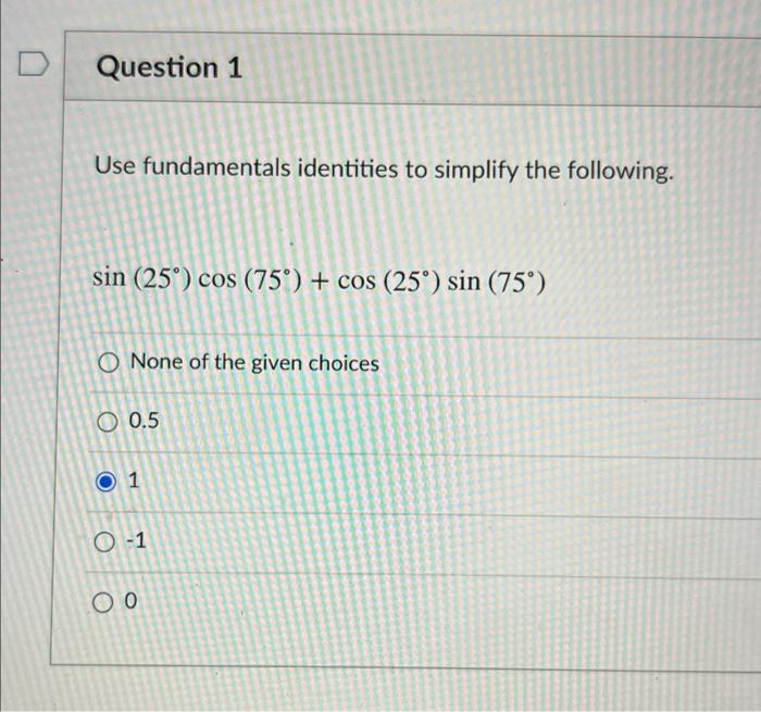 Solved Question 1 Use fundamentals identities to simplify | Chegg.com