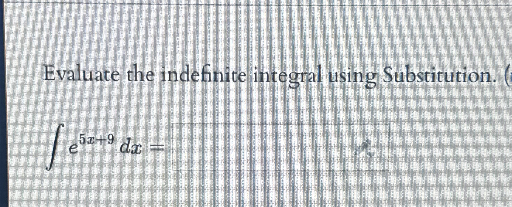 Solved Evaluate the indefinite integral using | Chegg.com