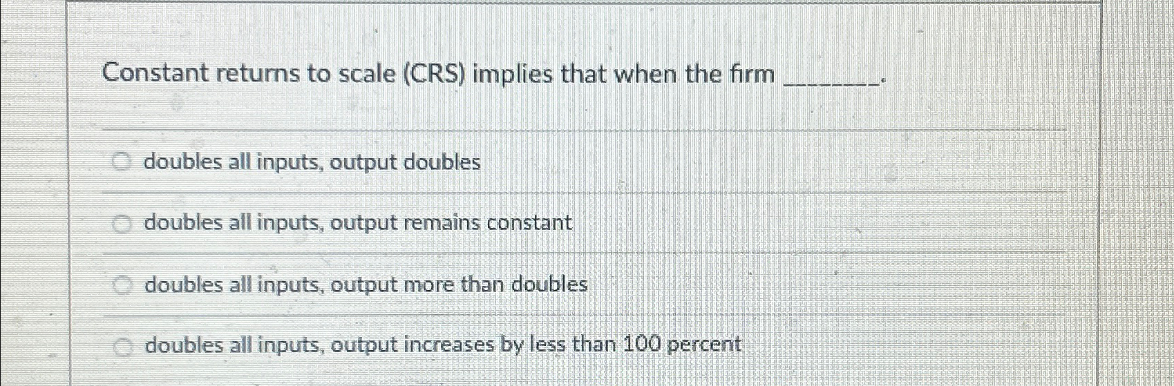 Solved Constant returns to scale (CRS) ﻿implies that when | Chegg.com