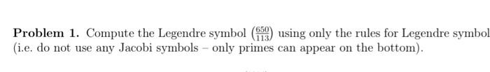 Solved 650 Problem 1. Compute the Legendre symbol (113) | Chegg.com