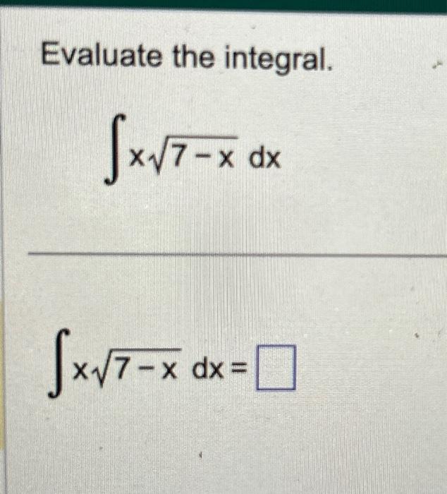 Solved Evaluate the integral. ∫x7−xdx ∫x7−xdx= | Chegg.com