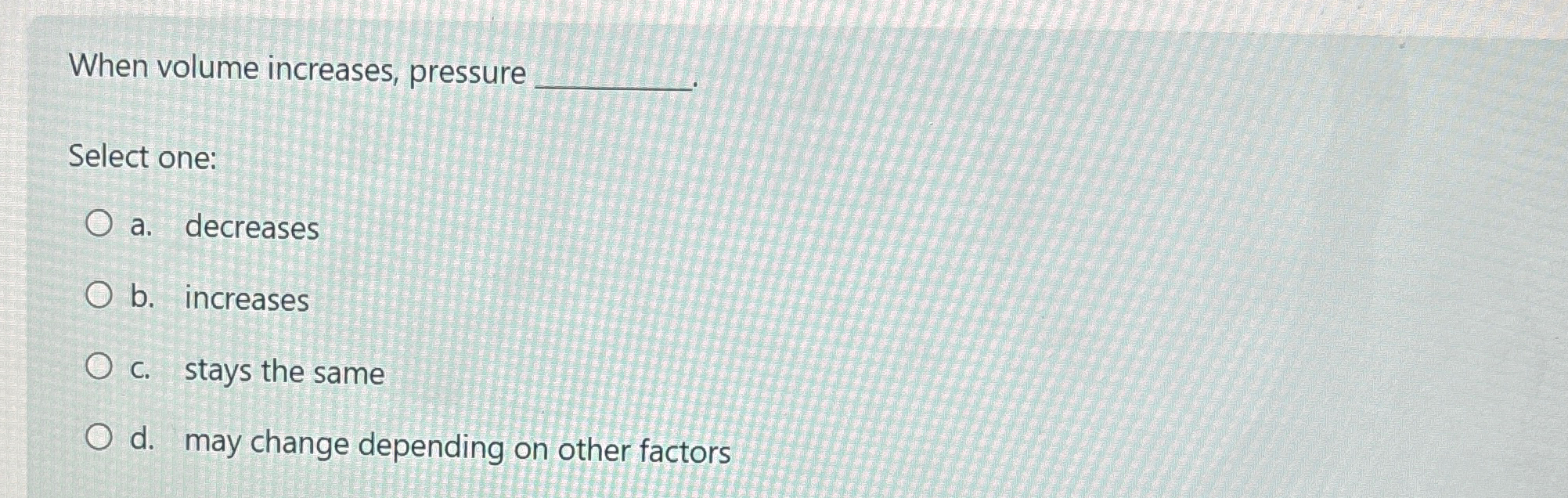 Solved When volume increases, pressureSelect one:a. | Chegg.com