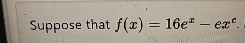 Solved Suppose that f(x)=16ex-exe. | Chegg.com