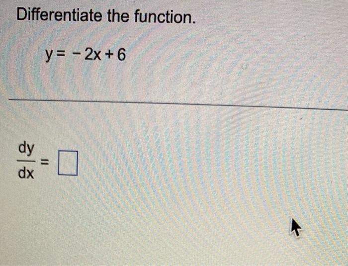 Solved Differentiate the function. y=−2x+6 dxdy= | Chegg.com