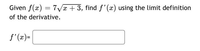 Solved Given f(x)=7x+3, find f′(x) using the limit | Chegg.com