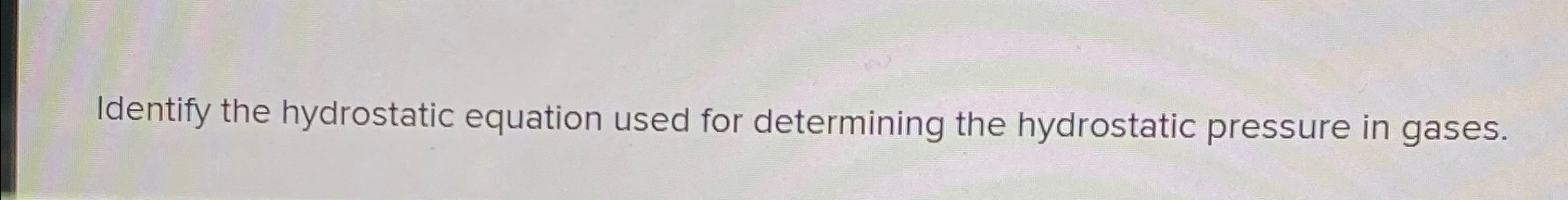 Solved Identify the hydrostatic equation used for | Chegg.com