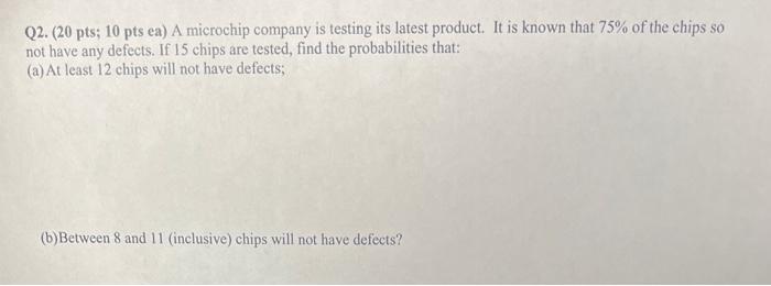 Solved Q2. (20 pts; 10 pts ea) A microchip company is | Chegg.com Solved Q2. (20 pts; 10 pts ea) A microchip company is | Chegg.com