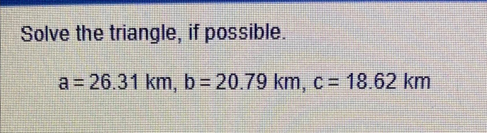 Solved Solve the triangle, if | Chegg.com