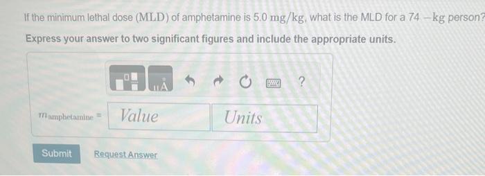 Solved If the minimum lethal dose (MLD) of amphetamine is | Chegg.com