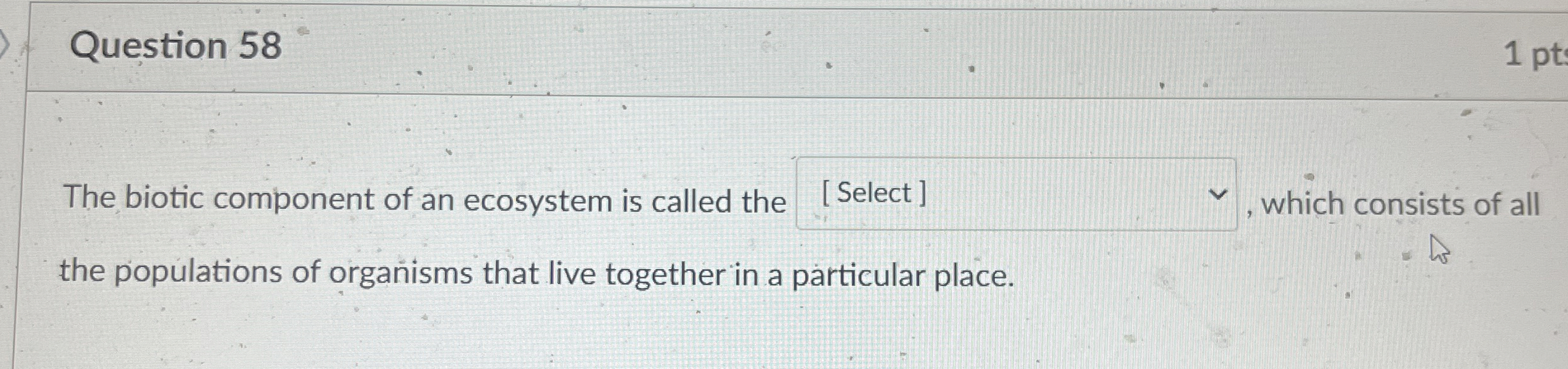 Solved Question 58The biotic component of an ecosystem is | Chegg.com