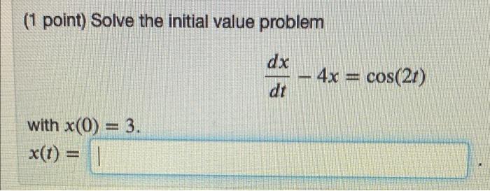 Solved (1 point) Solve the initial value problem - 4x = | Chegg.com
