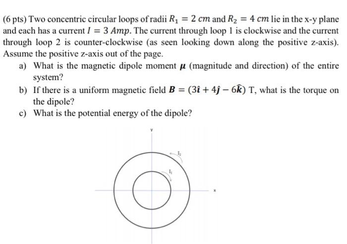 Solved (6 pts) Two concentric circular loops of radii R= 2 | Chegg.com