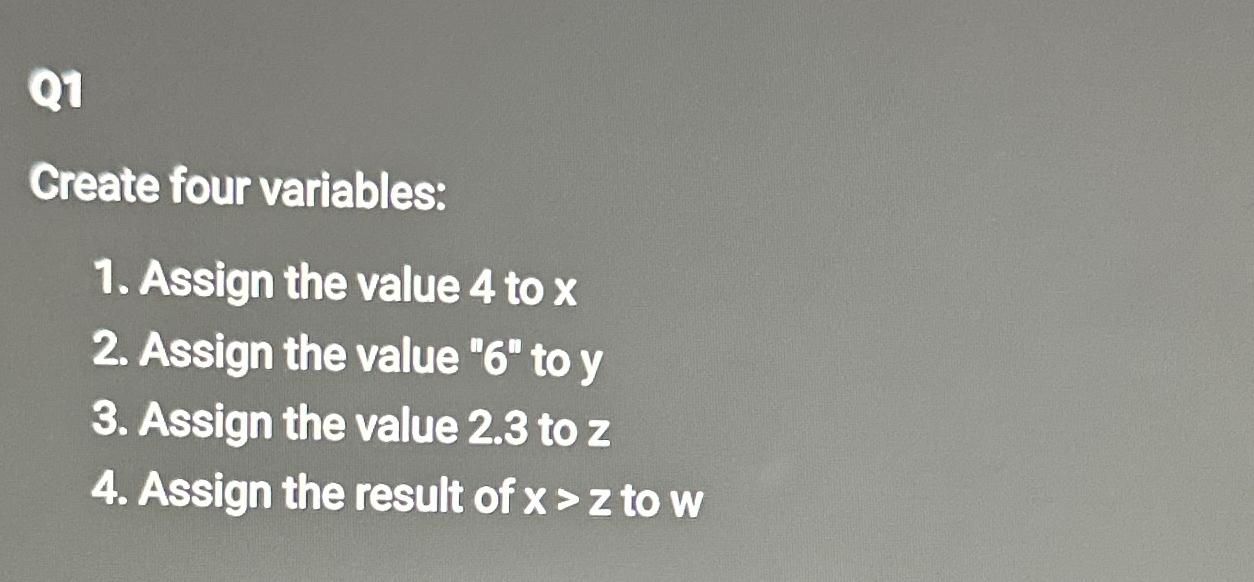 Solved Q1Create four variables:Assign the value 4 ﻿to | Chegg.com