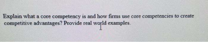 Solved Explain what a core competency is and how firms use | Chegg.com