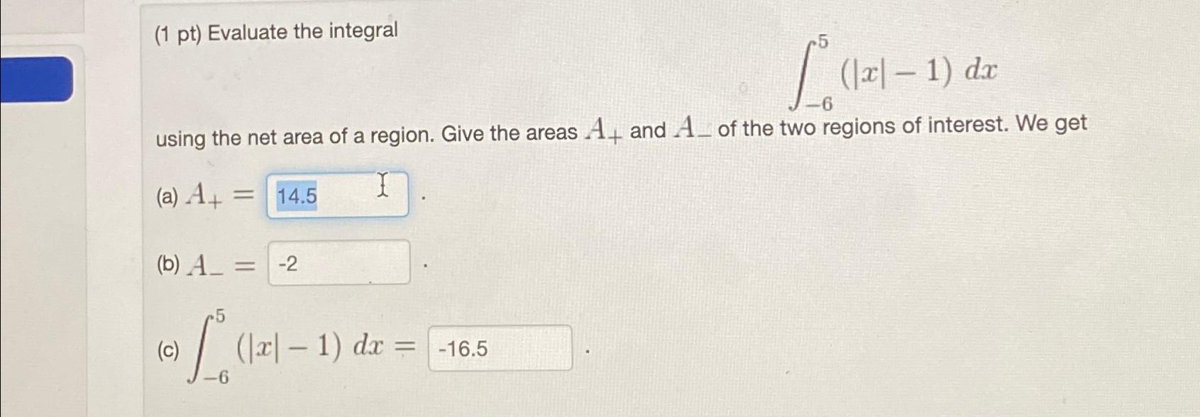 Solved (1 ﻿pt) ﻿Evaluate the integral∫-65(|x|-1)dxusing the | Chegg.com