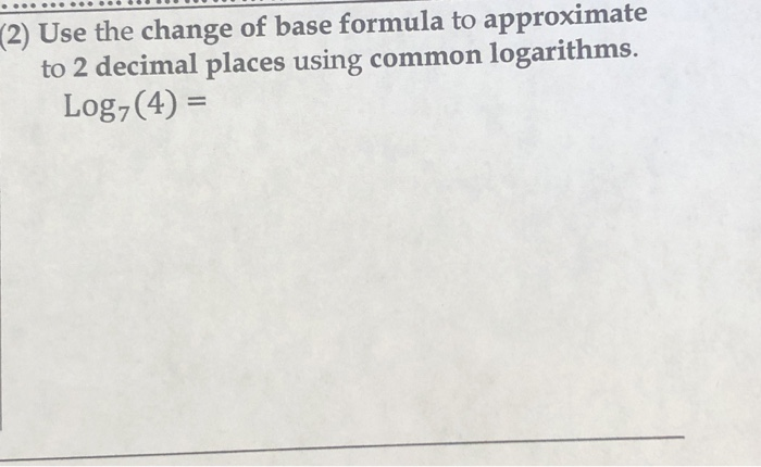 Solved (2) Use the change of base formula to approximate to | Chegg.com