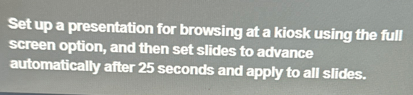Solved Set up a presentation for browsing at a kiosk using | Chegg.com