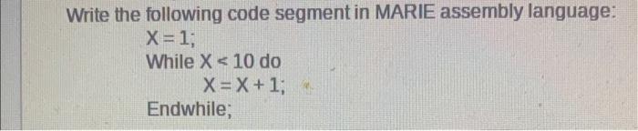 Solved Write the following code segment in MARIE assembly | Chegg.com