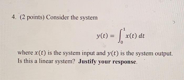 Solved 4. ( 2 points) Consider the system y(t)=∫01x(t)dt | Chegg.com