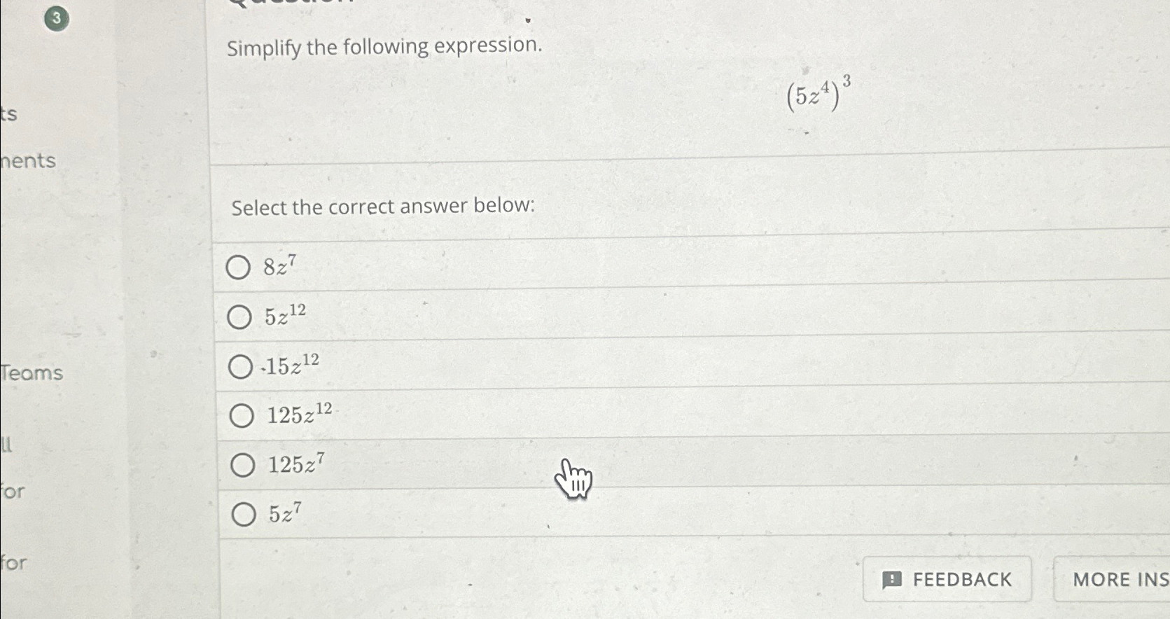 Solved Simplify the following expression.(5z4)3Select the | Chegg.com