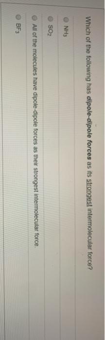 Solved Which of the following has dipole-dipole forces as | Chegg.com