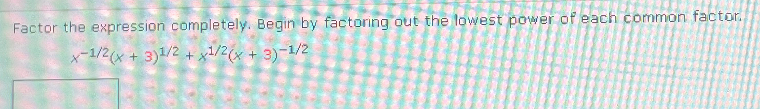 Solved Factor the expression completely. Begin by factoring | Chegg.com
