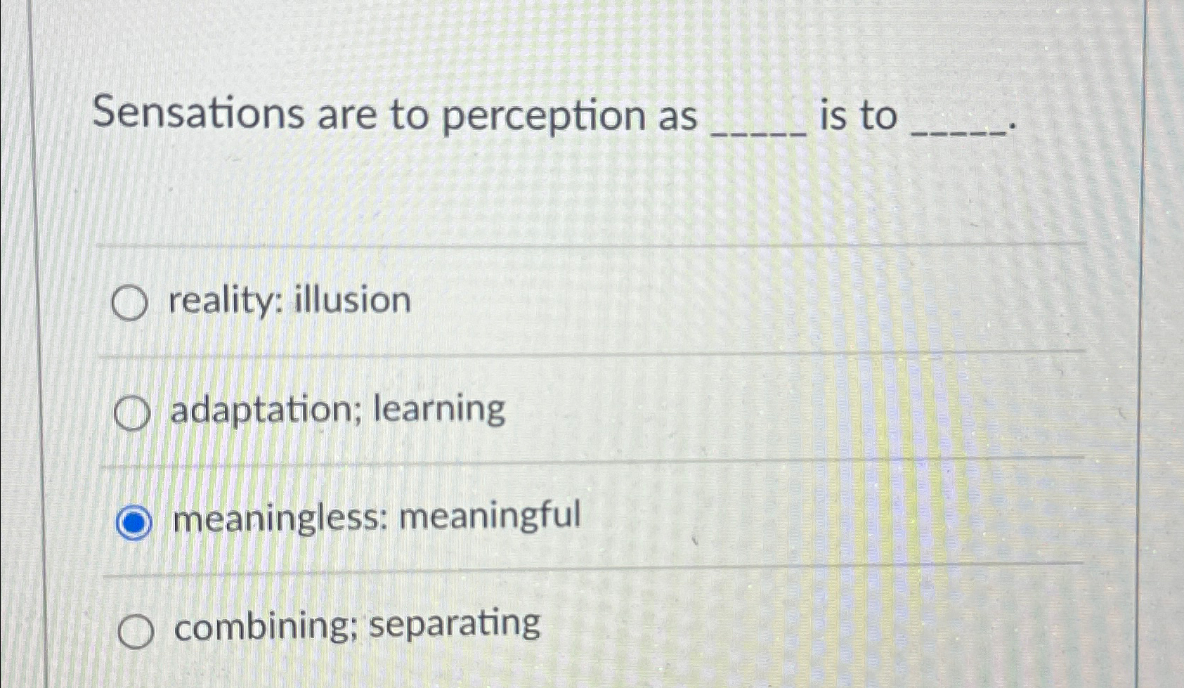 Solved Sensations are to perception as is toreality: | Chegg.com