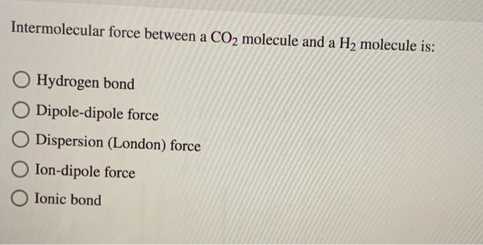 Solved Intermolecular force between a CO2 molecule and a H2 | Chegg.com