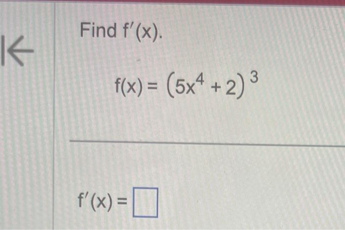 Solved Find f′(x) f(x)=(5x4+2)3 f′(x)= | Chegg.com