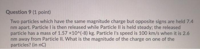 Solved Question 9 (1 point) Two particles which have the | Chegg.com