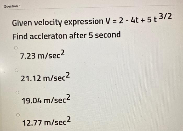 Solved Question 1 Given velocity expression V = 2 - 4t + 5 + | Chegg.com