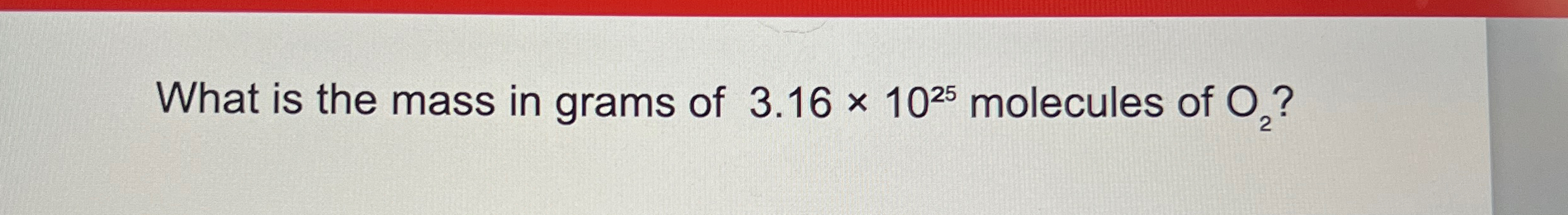 Solved What is the mass in grams of 3.16×1025 ﻿molecules of | Chegg.com