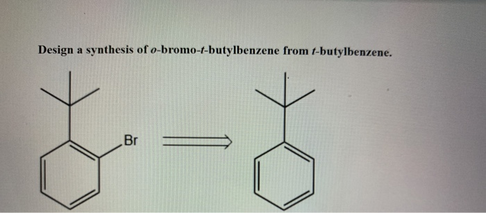 Solved Design a synthesis of o-bromo-t-butylbenzene from | Chegg.com