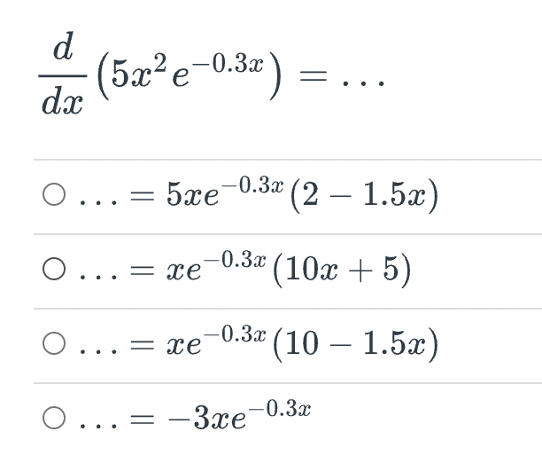 Solved ddx(5x2e-0.3x)=dotsdots=5xe-0.3x(2-1.5x)dots=xe-0.3x( | Chegg.com