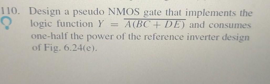 Solved 110. Design a pseudo NMOS gate that implements the | Chegg.com