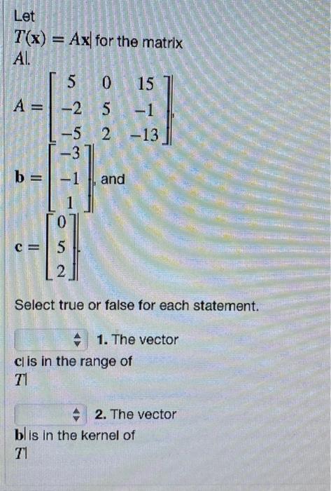 Solved Let T(x)=Ax∣ for the matrix Al. | Chegg.com