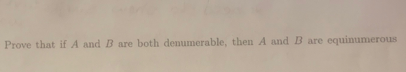 Solved Prove That If A And B ﻿are Both Denumerable Then A