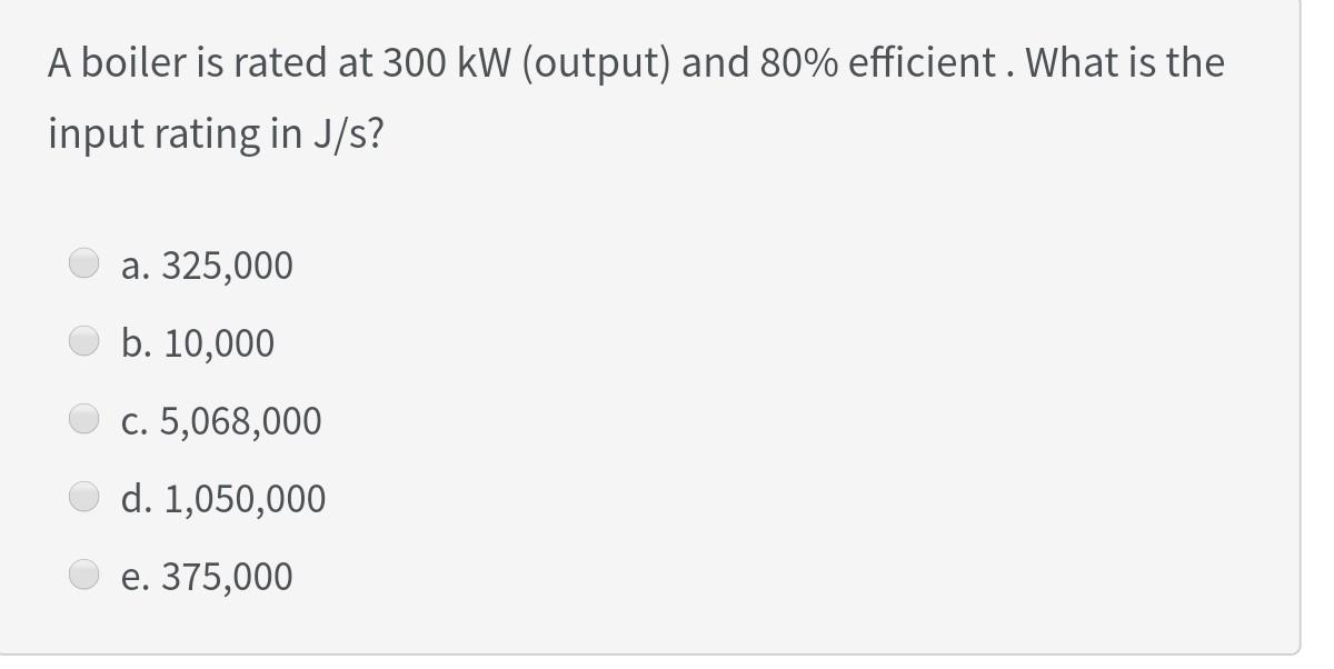 Solved A boiler is rated at 300 kW (output) and 80% | Chegg.com