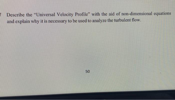 Solved 7 Describe the “Universal Velocity Profile" with the | Chegg.com