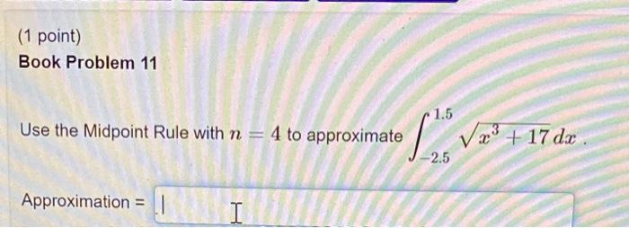 Solved (1 point) Book Problem 11 Use the Midpoint Rule with | Chegg.com