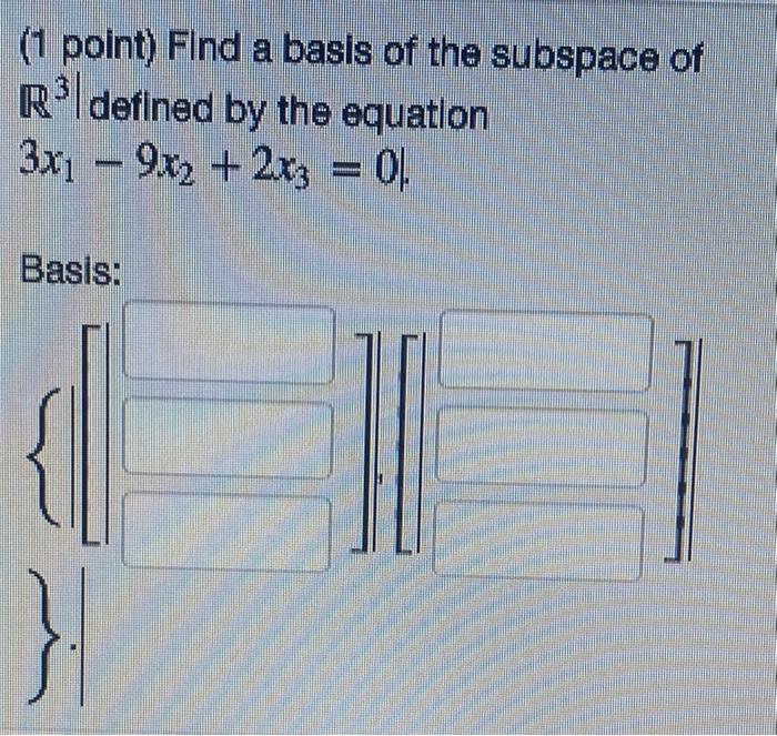 Solved ( 1 point) Find a basis of the subspace of R3 | | Chegg.com